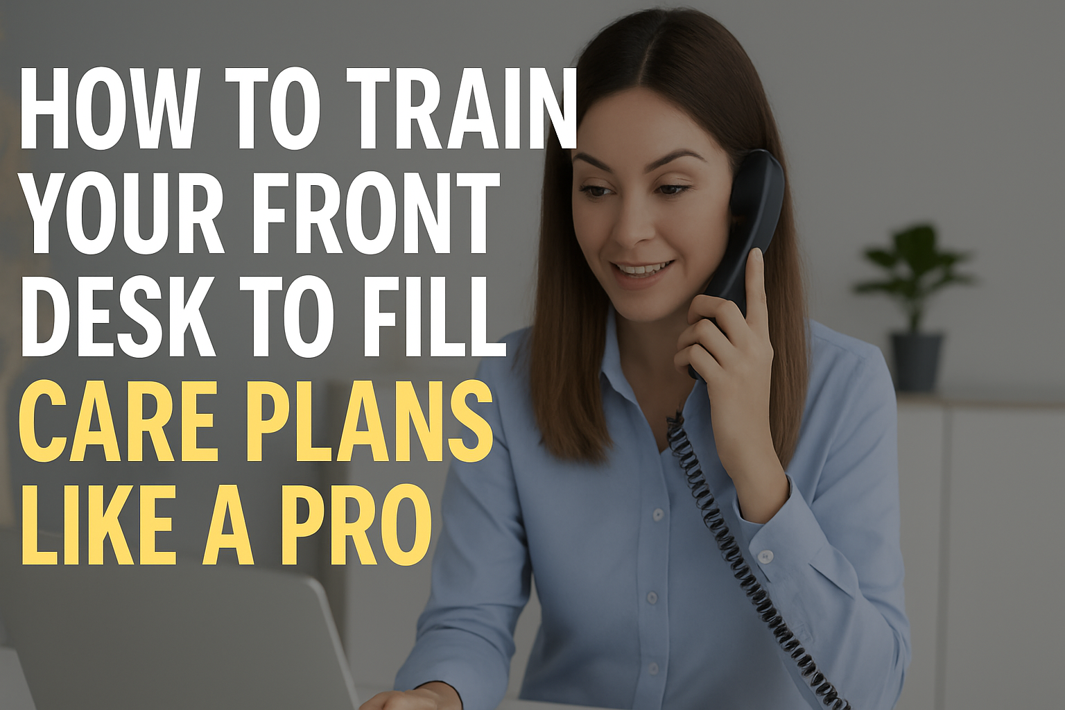 How to Train Your Front Desk to Book Full PT Care Plans
